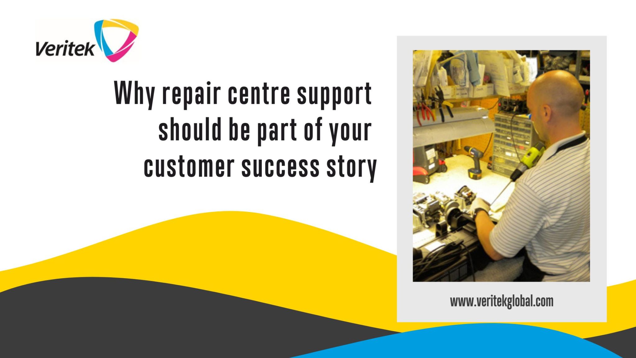 Repair centre support | A strategy for customer success | Veritek